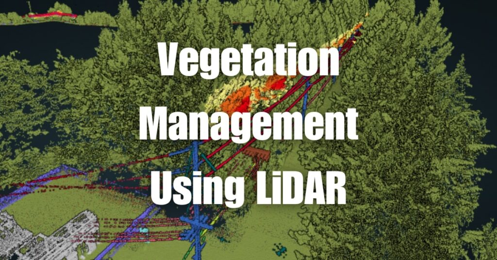 Reducing Costs and Improving Efficiency with LiDAR in Vegetation ... Reducing Costs and Improving Efficiency with LiDAR in Vegetation ...